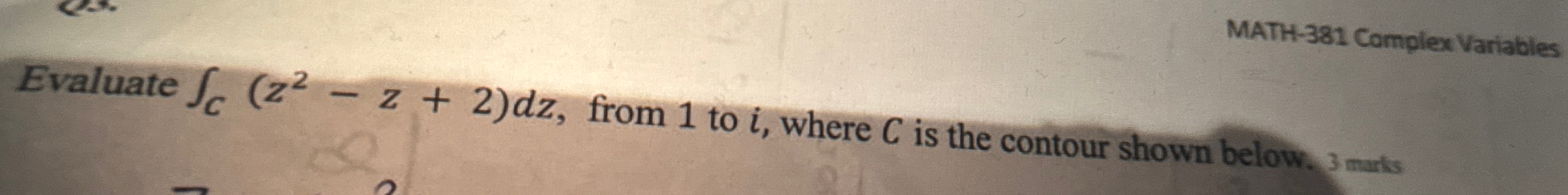 Solved Evaluate ∫C﻿(z2-z+2)dz, ﻿from 1 ﻿to i, ﻿where C ﻿is | Chegg.com