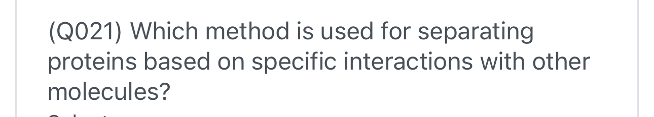 Solved (Q021) ﻿Which method is used for separating proteins | Chegg.com