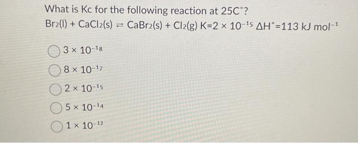 Solved What is Kc for the following reaction at 25C∘ ? | Chegg.com