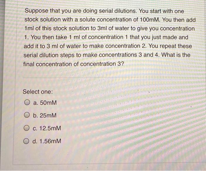 Solved Suppose that you are doing serial dilutions. You | Chegg.com