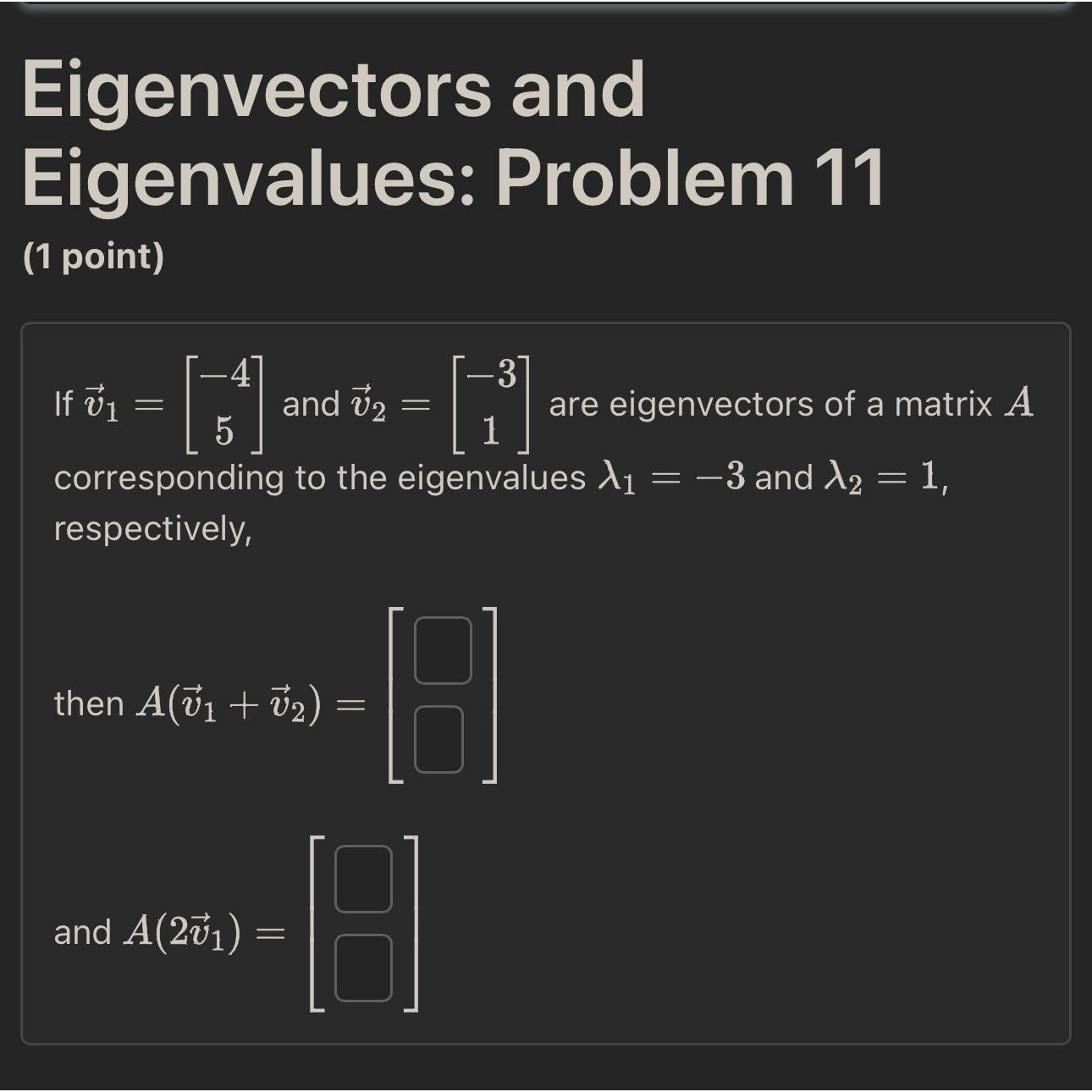 Solved Eigenvectors and Eigenvalues: Problem 11(1 ﻿point)If | Chegg.com