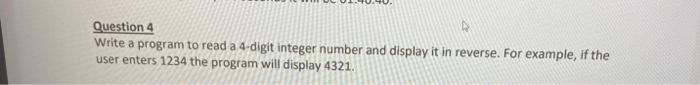 Solved Question 4 Write a program to read a 4-digit integer | Chegg.com