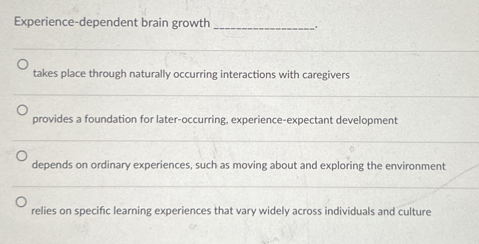 Solved Experience-dependent brain growth takes place | Chegg.com
