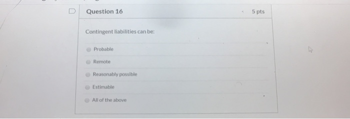 Solved Question 16 5pts Contingent liabilities can be: | Chegg.com