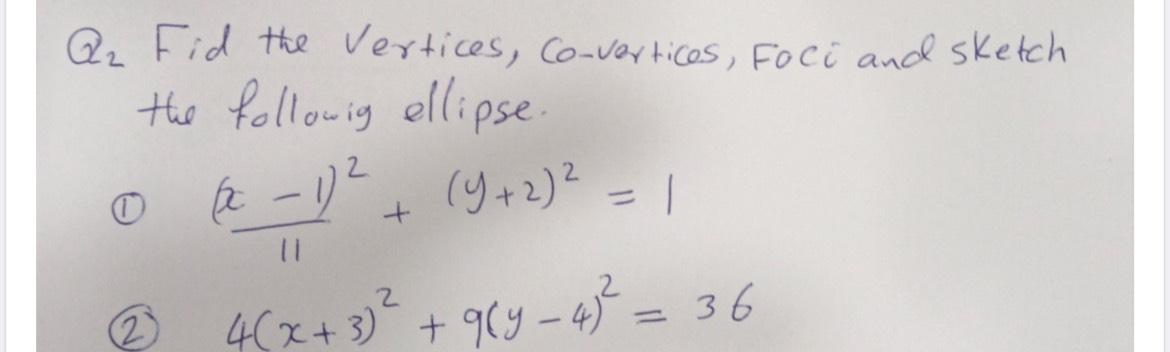 Solved Q2 ﻿Fid the Vertices, Co-vertices, Foci and sketch | Chegg.com