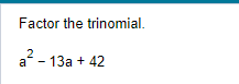 Solved Factor the trinomial.a2-13a+42 | Chegg.com