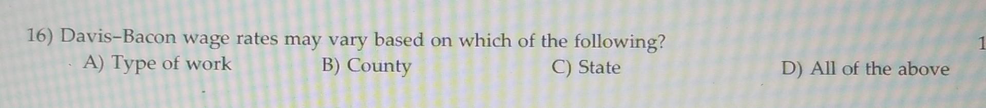 Solved 1 16) Davis-Bacon wage rates may vary based on which | Chegg.com