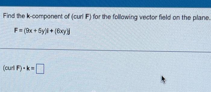 Solved Find the k-component of (curl F) for the following | Chegg.com