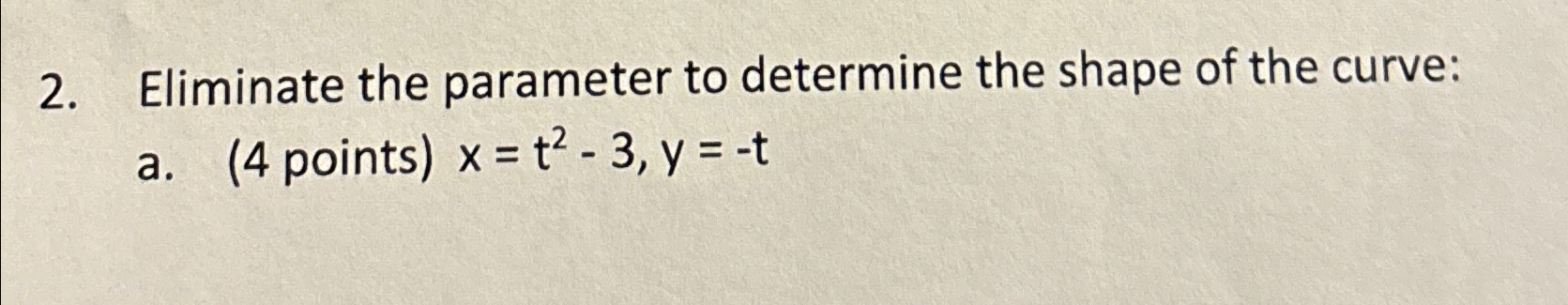 Solved Eliminate the parameter to determine the shape of the | Chegg.com