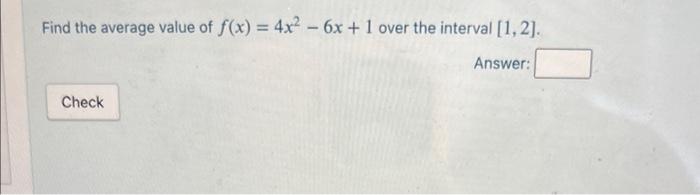 Solved Find the average value of f(x)=4x2−6x+1 over the | Chegg.com