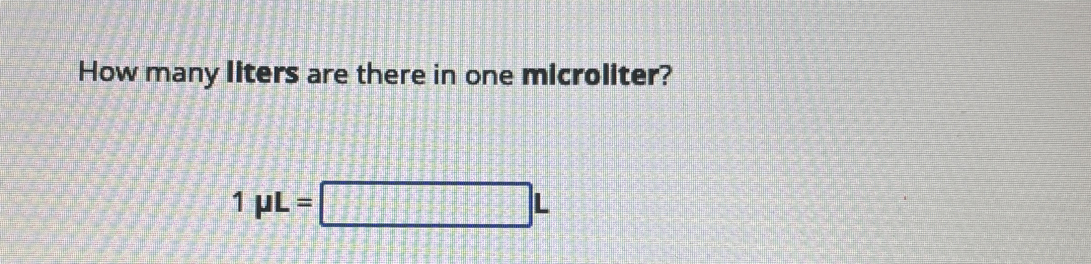 Solved How many liters are there in one microliter?1μL= | Chegg.com