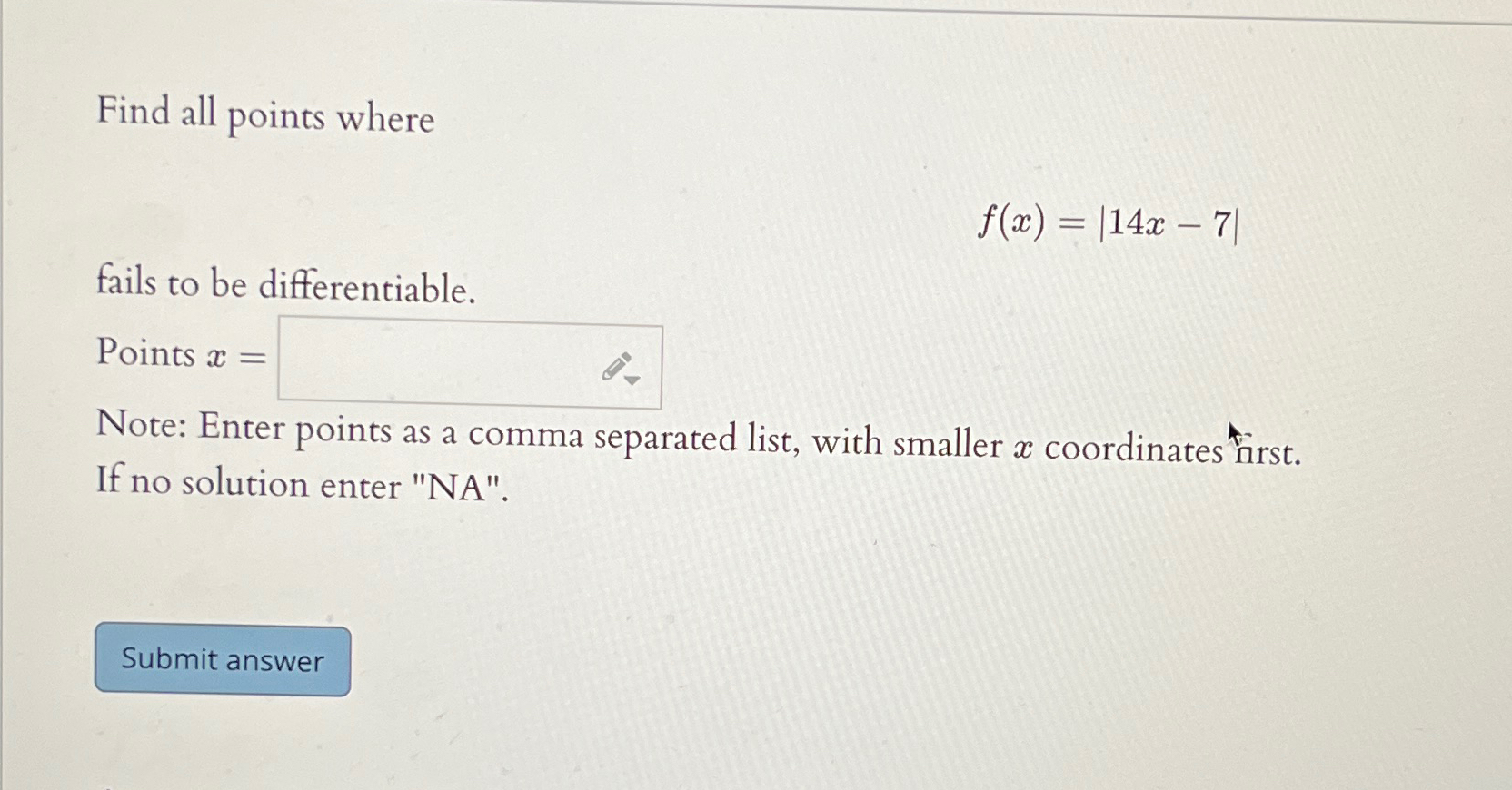 Solved Find all points wheref(x)=|14x-7|fails to be | Chegg.com