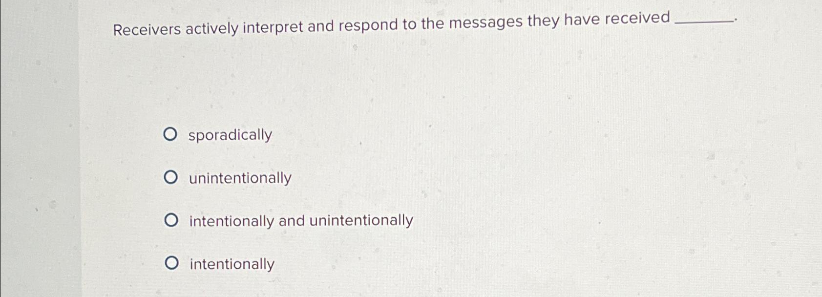 Solved Receivers actively interpret and respond to the | Chegg.com