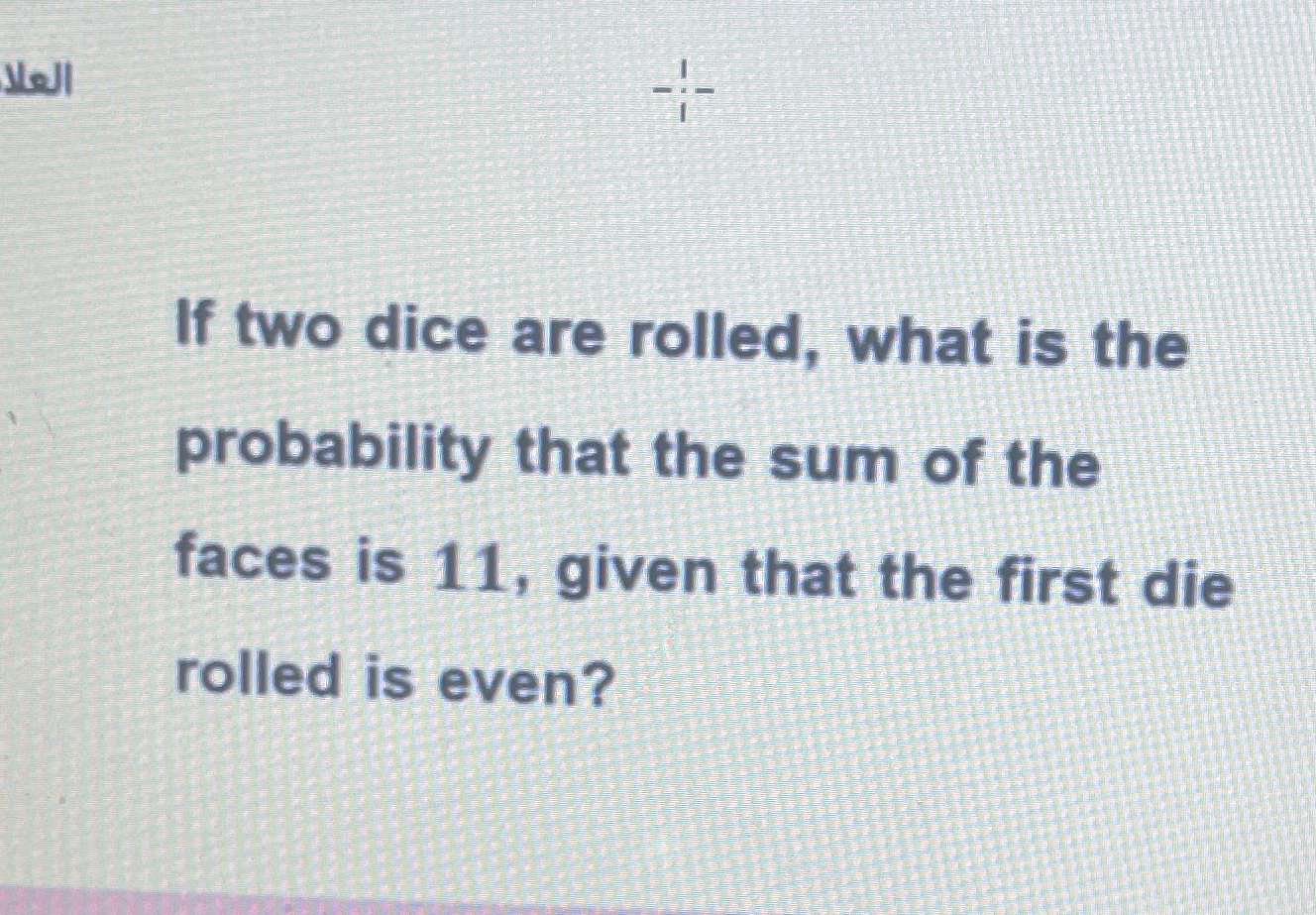 Solved If two dice are rolled, what is the probability that | Chegg.com