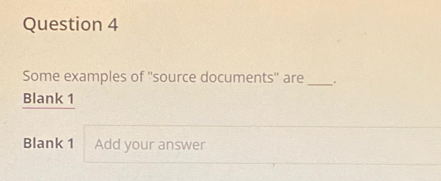 Solved Question 4Some examples of "source documents" | Chegg.com