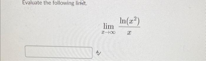 Solved Evaluate the following linwt. limx→∞xln(x2) | Chegg.com
