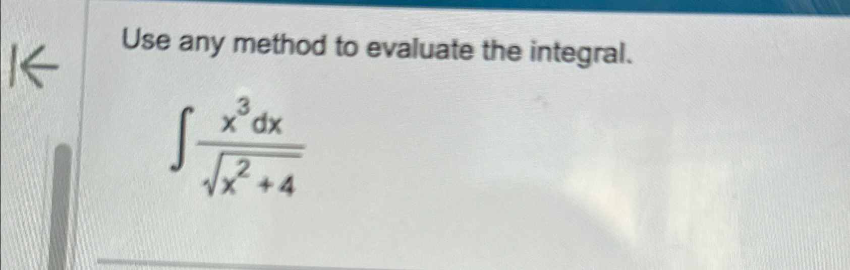 Solved Use any method to evaluate the integral.∫﻿﻿x3dxx2+42 | Chegg.com