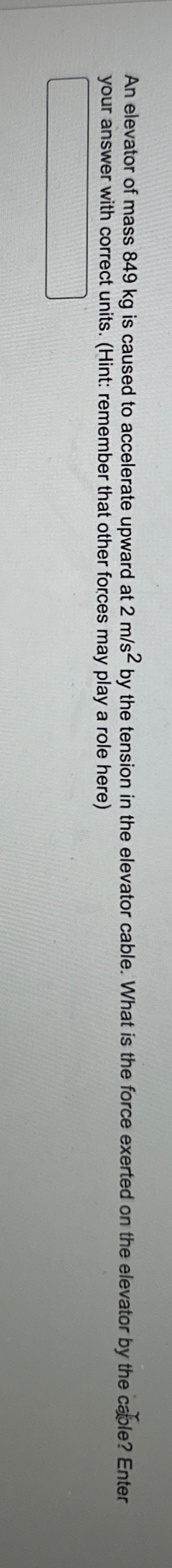 Solved An elevator of mass 849kg ﻿is caused to accelerate | Chegg.com