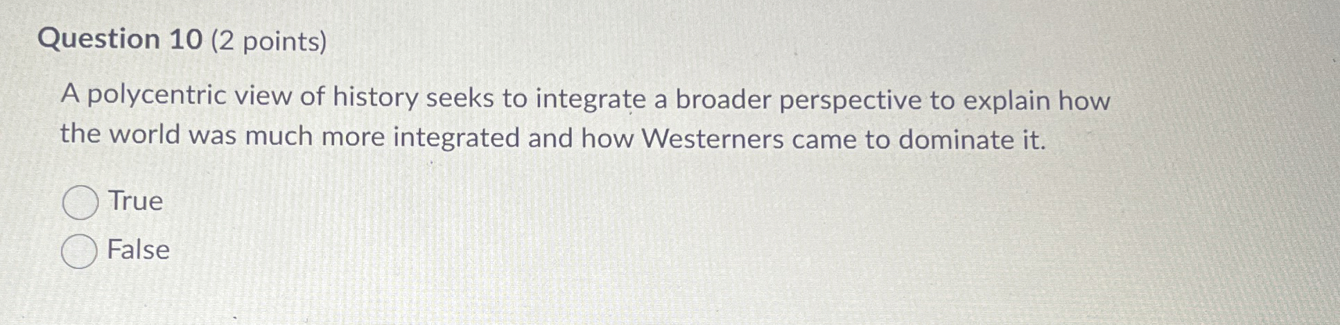 Solved Question 10 (2 ﻿points)A polycentric view of history | Chegg.com