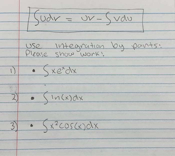 Solved ∫udv=uv−∫vdu use integration by pai lease show work: | Chegg.com