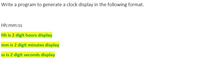 Solved Write a program to generate a clock display in the | Chegg.com