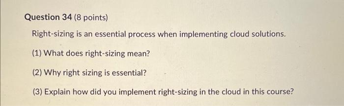 Solved Question 34 ( 8 points) Right-sizing is an essential | Chegg.com