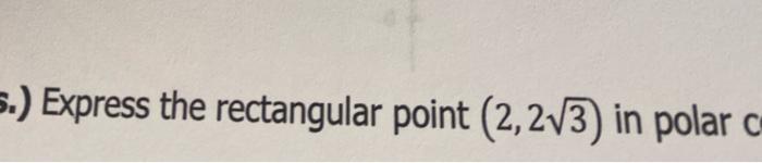 Solved .) Express the rectangular point (2,23) in polar | Chegg.com