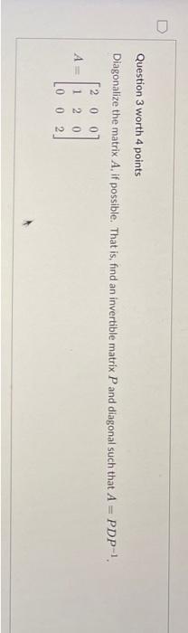 Solved Question 3 worth 4 points Diagonalize the matrix A, | Chegg.com