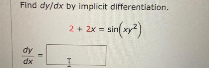 Solved Find dy/dx by implicit differentiation. 2+2x=sin(xy2) | Chegg.com