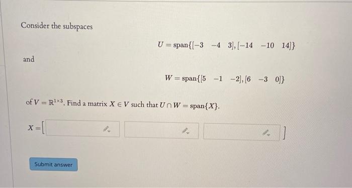 Solved Consider the subspaces U = span{-3 -4 3], [-14 -10 | Chegg.com