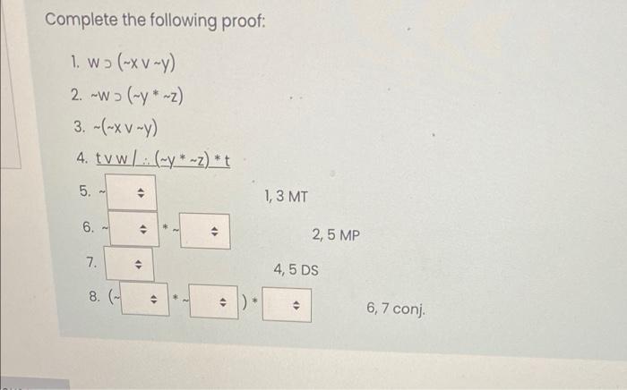 Complete the following proof: 1. w- (-xv-y) 2. ~W | Chegg.com