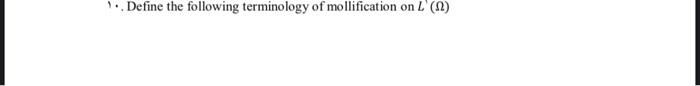 Solved 1. Define the following terminology of mollification | Chegg.com