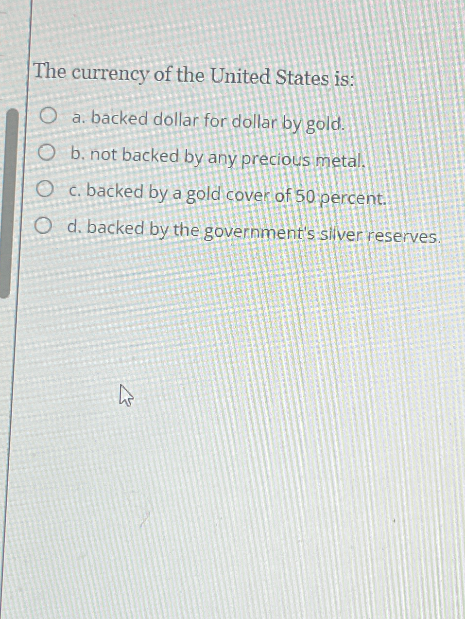 Solved The currency of the United States is:a. ﻿backed | Chegg.com