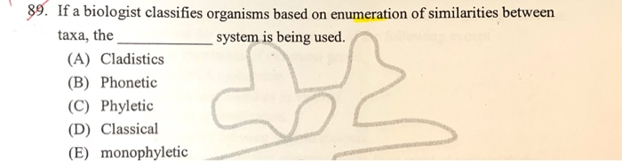 Solved 89. If a biologist classifies organisms based on | Chegg.com