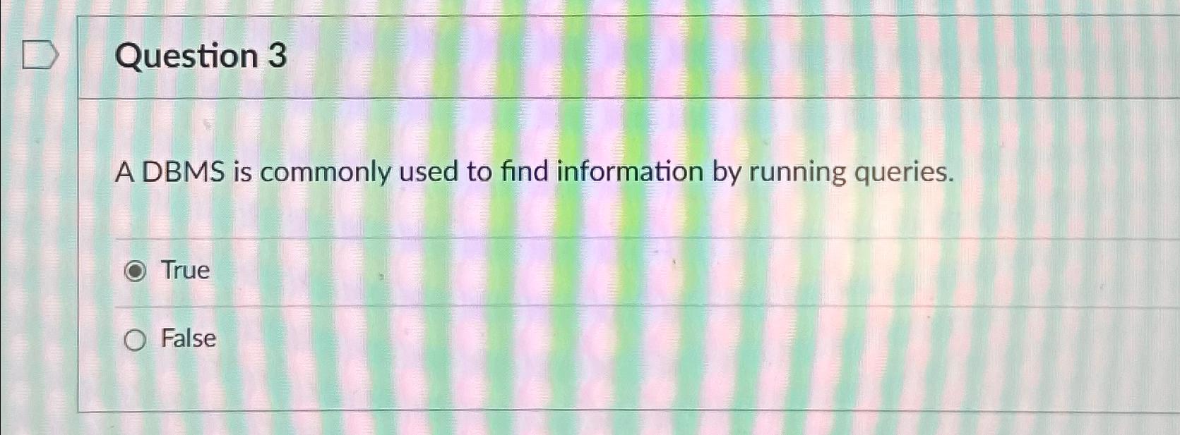Solved Question 3A DBMS is commonly used to find information | Chegg.com