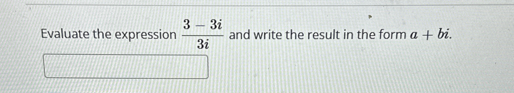 Solved Evaluate the expression 3-3i3i ﻿and write the result | Chegg.com