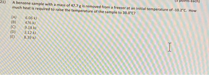 Solved 21) 15 points each) A benzene sample with a mass of | Chegg.com