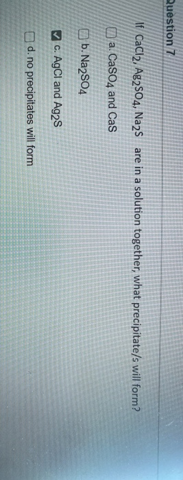 Solved Question 7 If CaCl2, Ag2SO4, Na2S are in a solution | Chegg.com