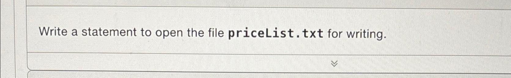 Solved Write a statement to open the file priceList.txt for | Chegg.com