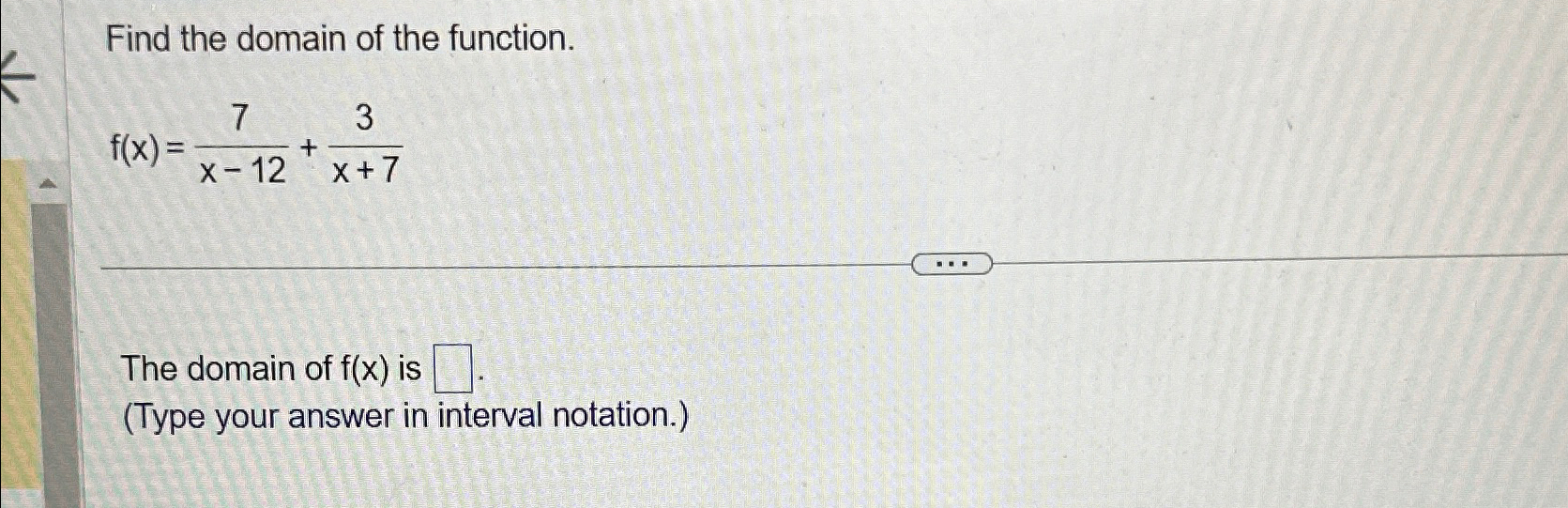 Solved Find The Domain Of The Function F X 7x 12 3x 7the