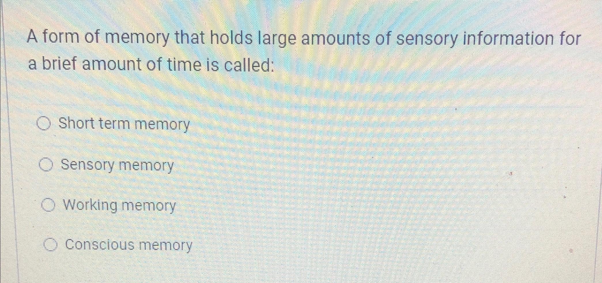 Solved A form of memory that holds large amounts of sensory | Chegg.com