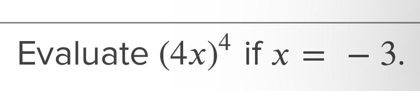 Solved Evaluate (4x)4 ﻿if x=-3 | Chegg.com