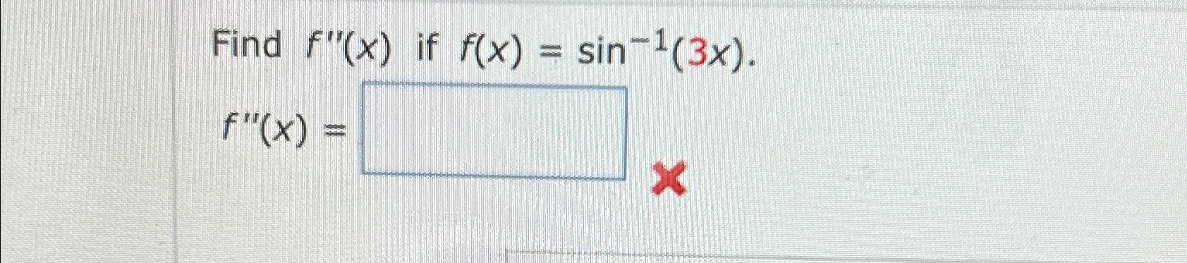 Solved Find f''(x) ﻿if f(x)=sin-1(3x)f''(x)= | Chegg.com