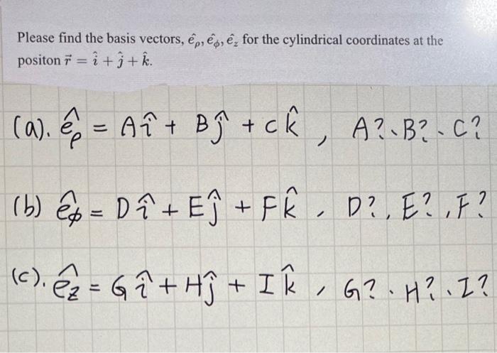 Solved Please find the basis vectors, eρ^,eϕ^,ez^ for the | Chegg.com