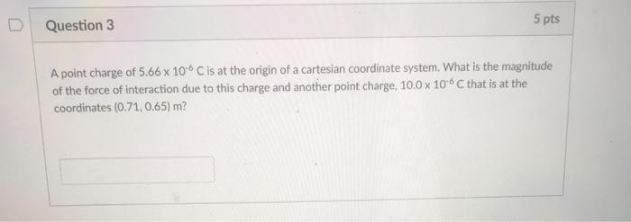 Solved D Question 3 5 pts A point charge of 5.66 x 10°C is | Chegg.com Solved D Question 3 5 pts A point charge of 5.66 x 10°C is | Chegg.com