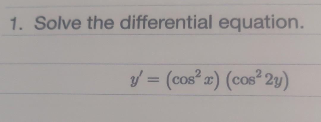 Solved 1. Solve the differential equation. y = (cosa) (cos? | Chegg.com