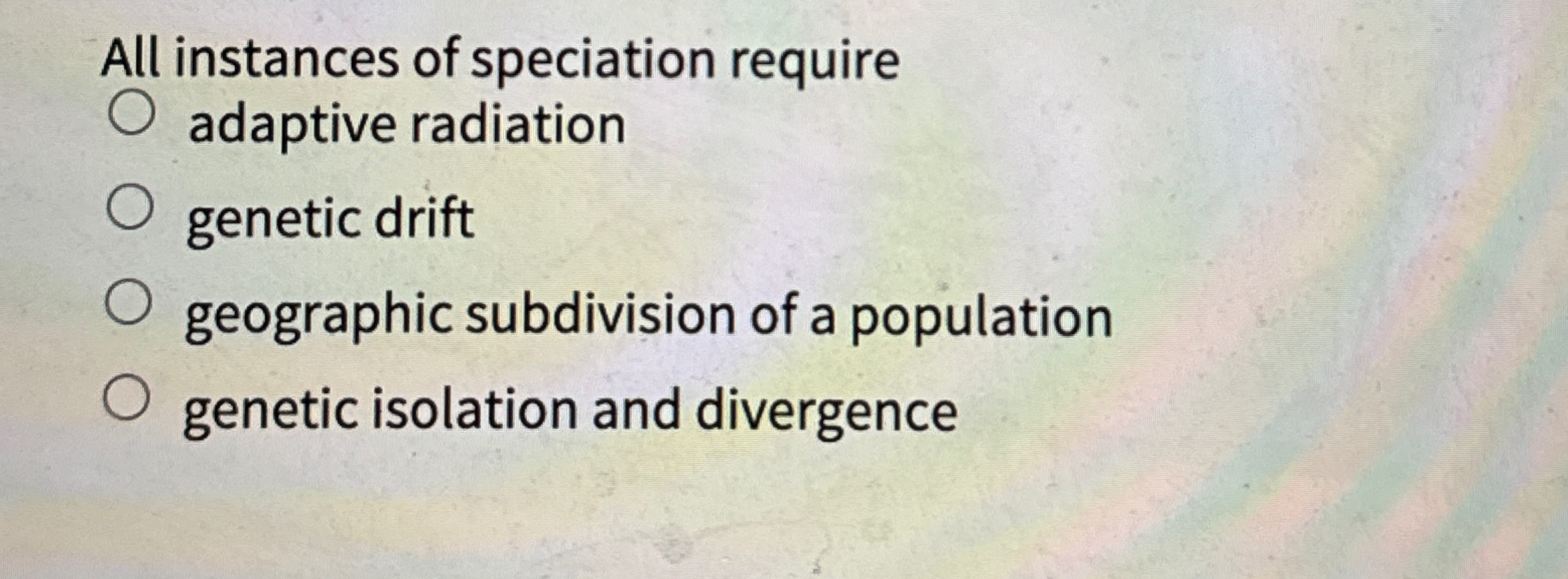 Solved All instances of speciation requireadaptive | Chegg.com