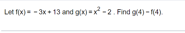 Solved Let f(x)=-3x+13 ﻿and g(x)=x2-2. ﻿Find g(4)-f(4). | Chegg.com
