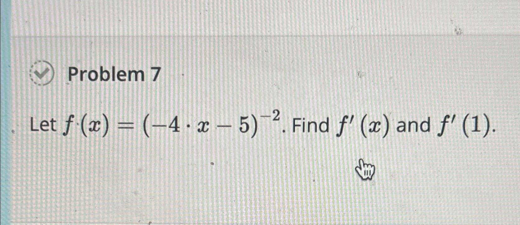 Solved Problem 7Let f(x)=(-4*x-5)-2. ﻿Find f'(x) ﻿and f'(1) | Chegg.com