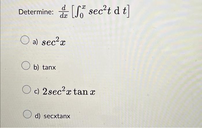 Solved Determine: d[So sec²t d t] dx O a) sec² x O b) tanx | Chegg.com